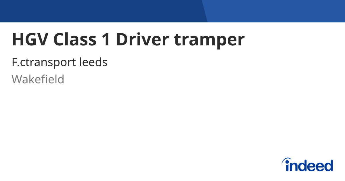 HGV Class 1 Driver tramper - Wakefield WF3 3BX - Indeed.com
