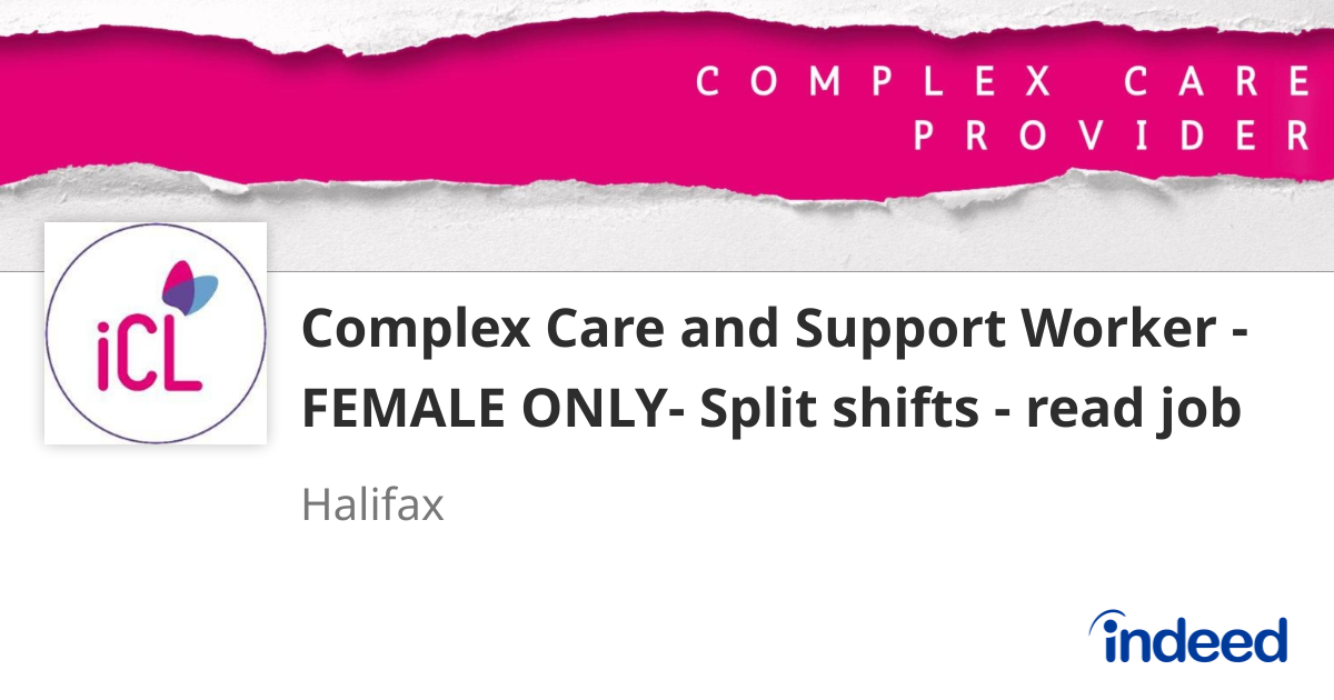 Complex Care and Support Worker - FEMALE ONLY- Split shifts - read job ...