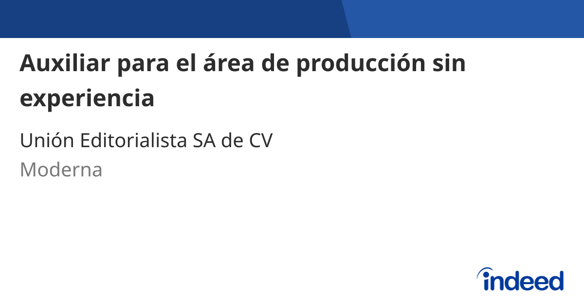 Auxiliar para el área de producción sin experiencia - 44190, Moderna, Jal. - Indeed.com
