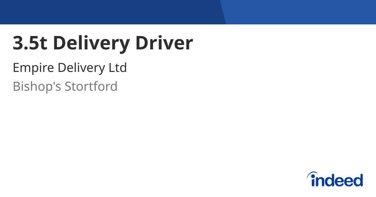 3.5t Delivery Driver - Bishop's Stortford CM22 7LL - Indeed.com