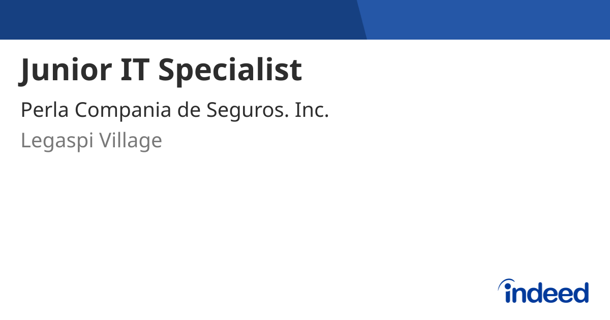 Junior IT Specialist - Legaspi Village 1229 P00 - Indeed.com