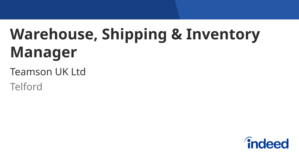 Warehouse, Shipping & Inventory Manager - Telford TF3 3BJ - Indeed.com