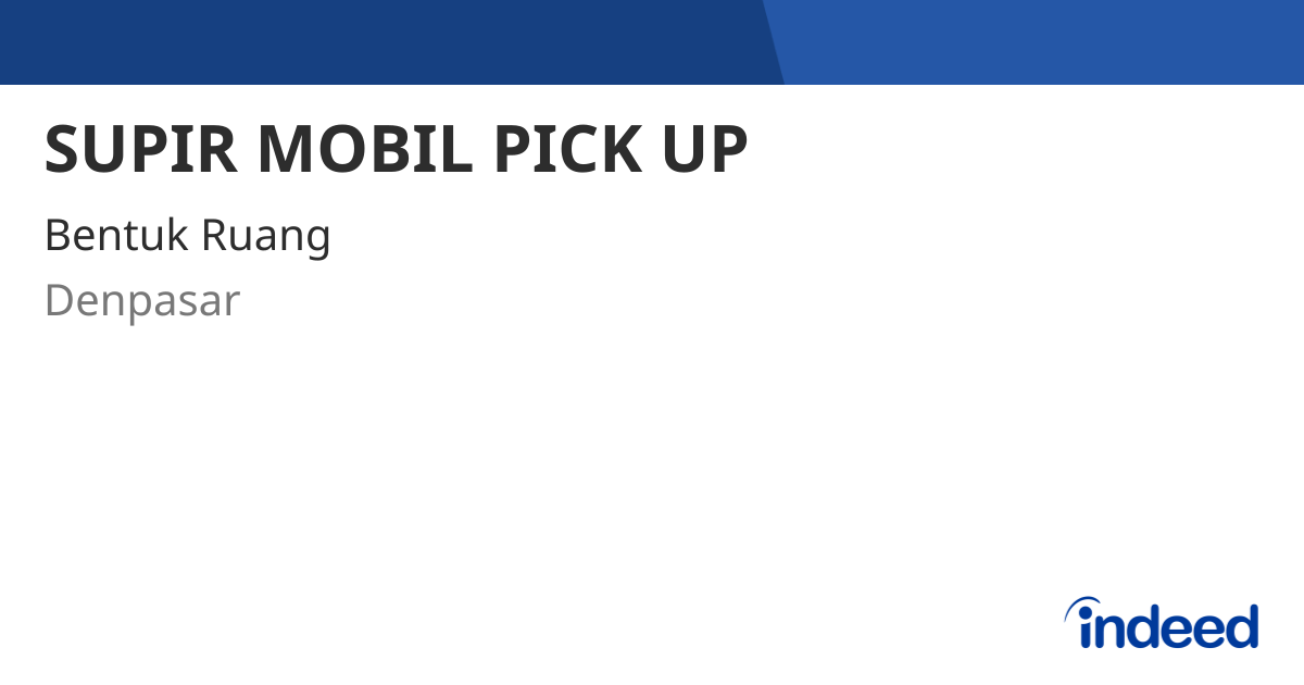 SUPIR MOBIL PICK UP - Denpasar - Indeed.com