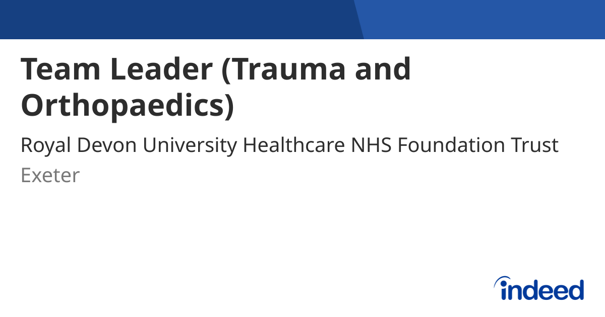 Team Leader (Trauma and Orthopaedics) - Exeter EX2 5DW - Indeed.com