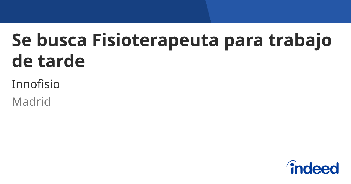 Se busca Fisioterapeuta para trabajo de tarde - Madrid, Madrid ...