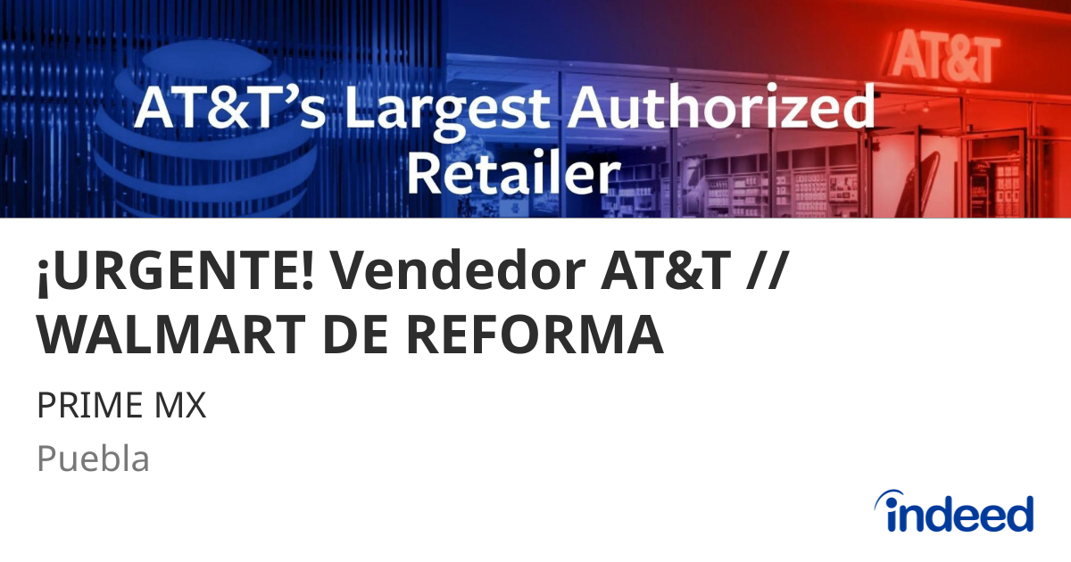 ¡URGENTE! Vendedor AT&T // WALMART DE REFORMA - Puebla, Pue. - Indeed.com