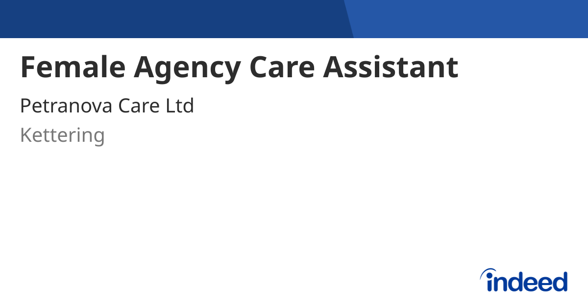 Agency care Assistant - Kettering NN15 6XR - Indeed.com