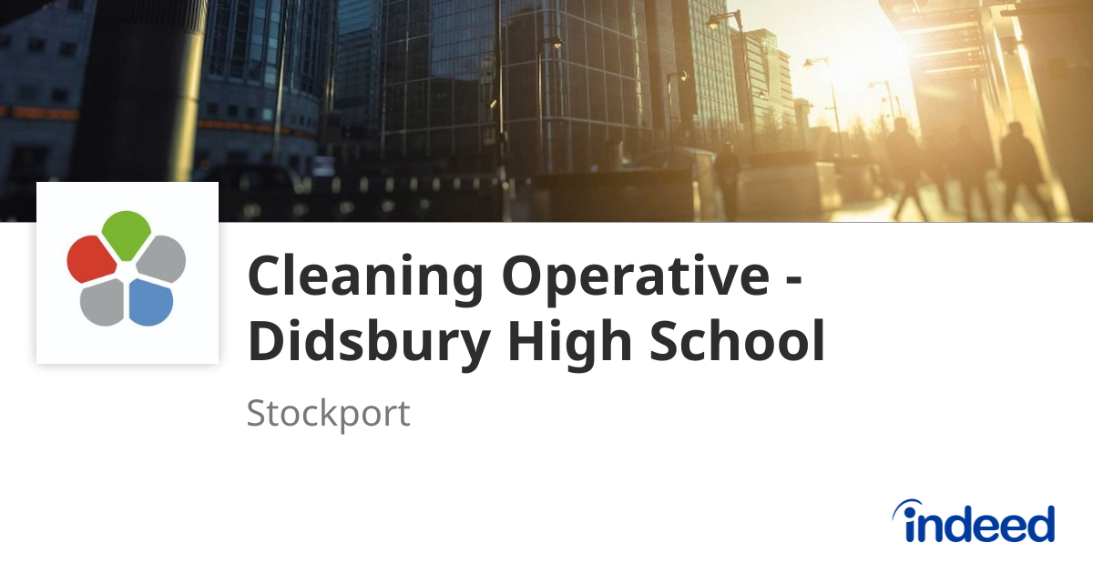 Cleaning Operative - Didsbury High School - Stockport - Indeed.com