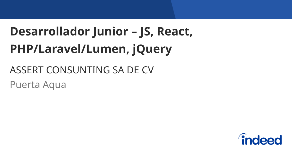 Desarrollador Junior – JS, React, PHP/Laravel/Lumen, jQuery - 45116, Puerta Aqua, Jal. - Indeed.com