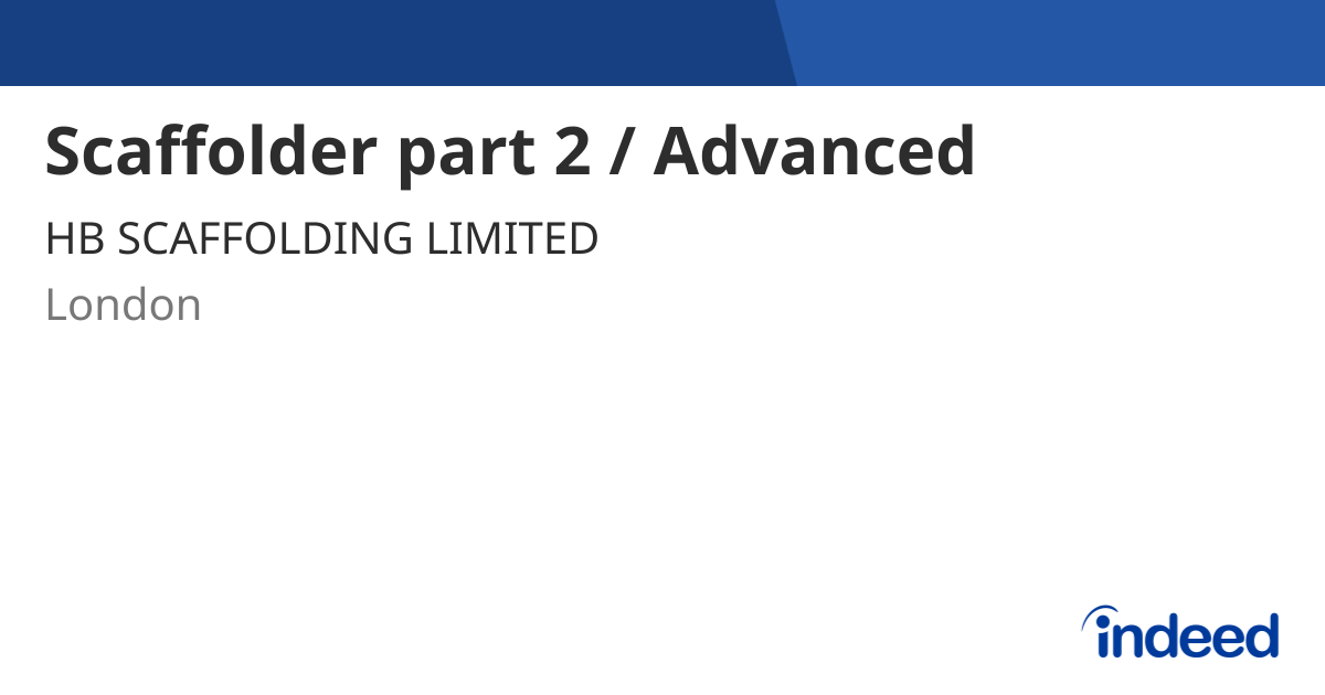 Scaffolder part 2 / Advanced - London E15 - Indeed.com