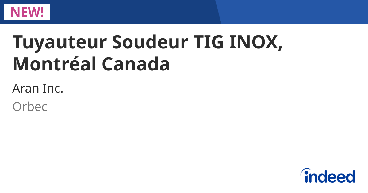 Tuyauteur Soudeur TIG INOX, Montréal Canada - 14290 Orbec - Indeed.com