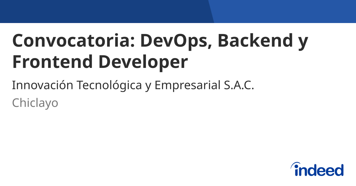 Convocatoria: DevOps, Backend y Frontend Developer - Chiclayo 14008 - Indeed.com