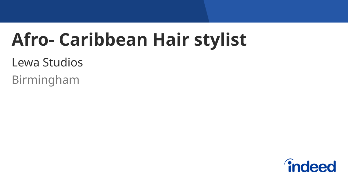 Afro- Caribbean Hair stylist - Birmingham B3 1UE - Indeed.com