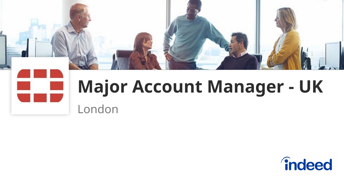 Major Account Manager - UK - London - Indeed.com