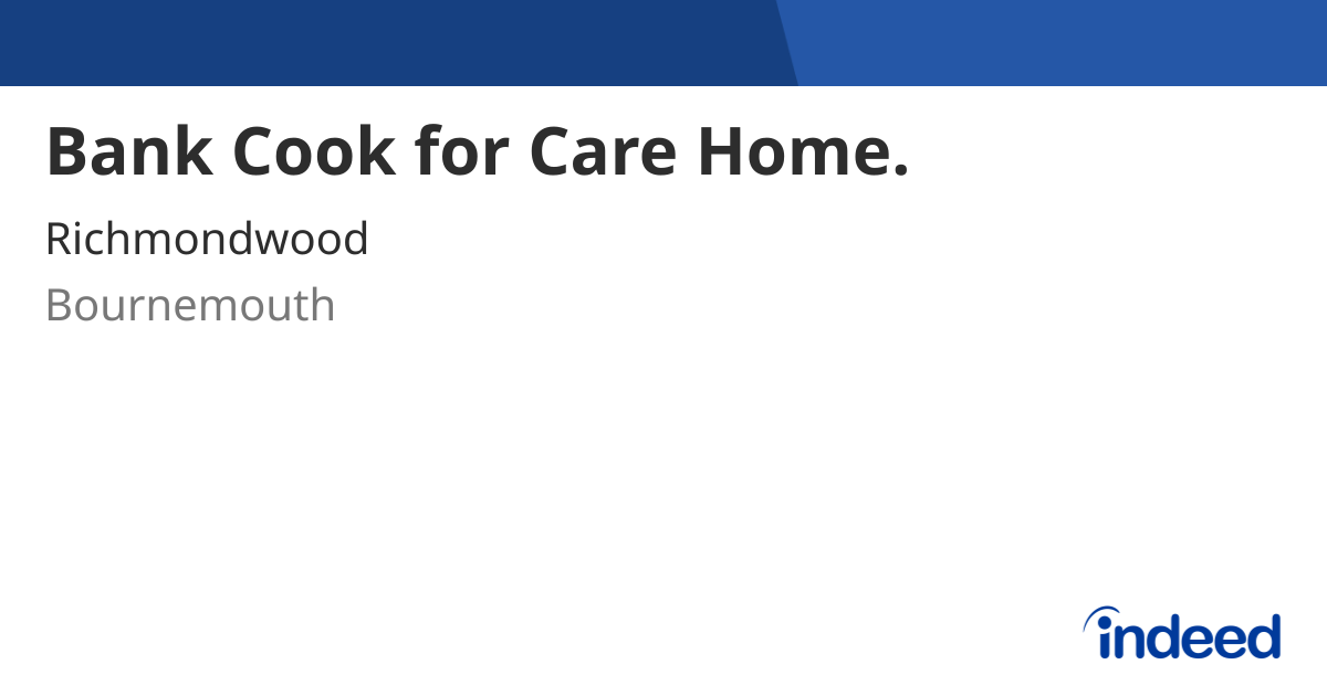 Bank Cook for Care Home. - Bournemouth BH8 9DL - Indeed.com