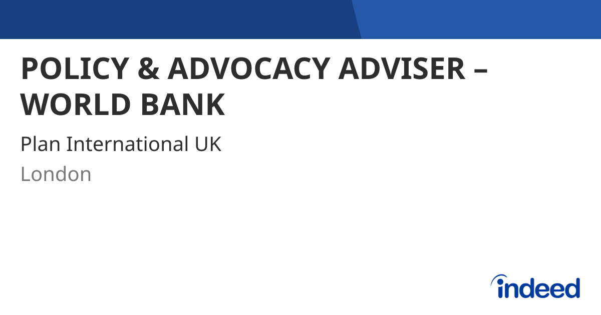 POLICY & ADVOCACY ADVISER – WORLD BANK - London - Indeed.com