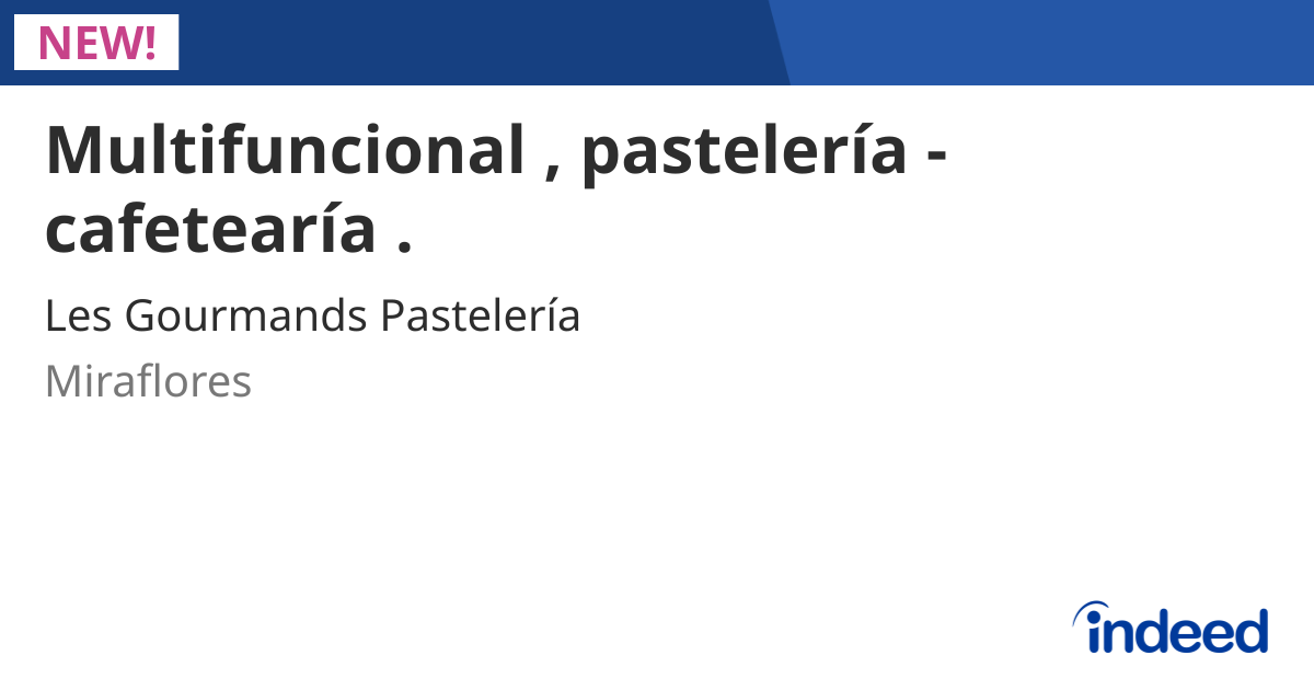 Multifuncional , pastelería - cafetearía . - Miraflores 15048 - Indeed.com