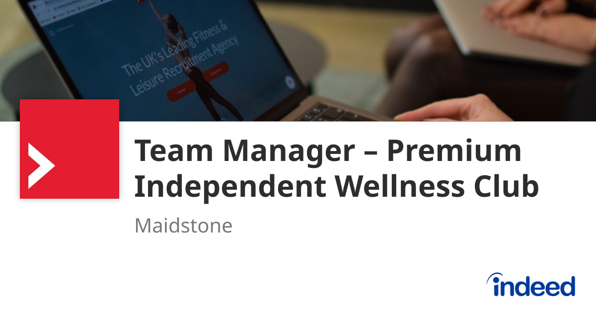 Team Manager – Premium Independent Wellness Club - Maidstone - Indeed.com