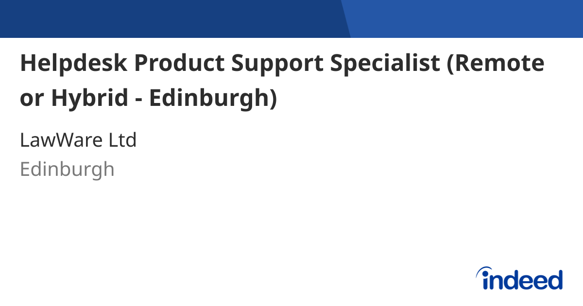 Helpdesk Product Support Specialist (Remote or Hybrid - Edinburgh) - Edinburgh EH3 8EG - Indeed.com