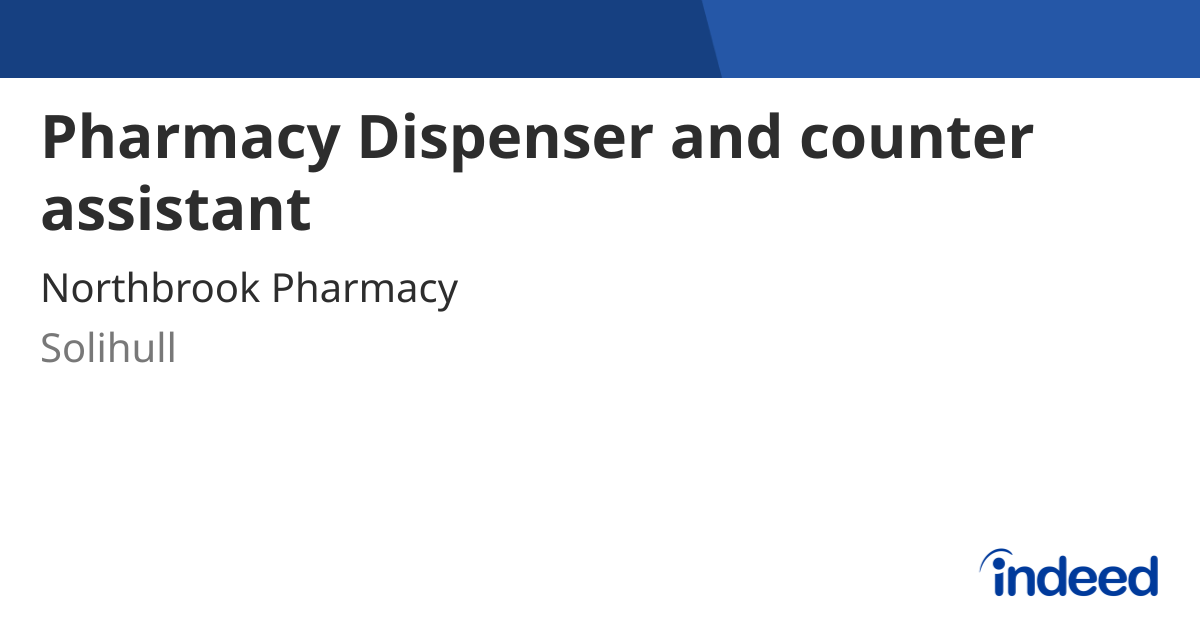 Pharmacy Dispenser and counter assistant - Solihull B90 3LX - Indeed.com