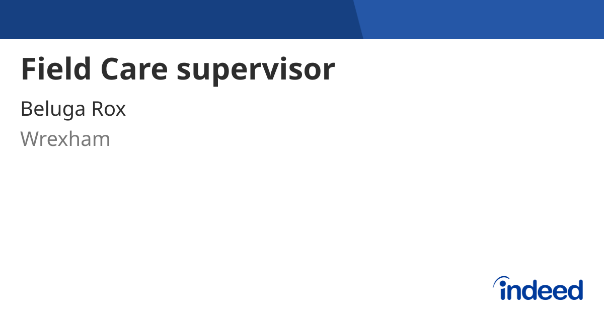Field Care supervisor - Wrexham - Indeed.com