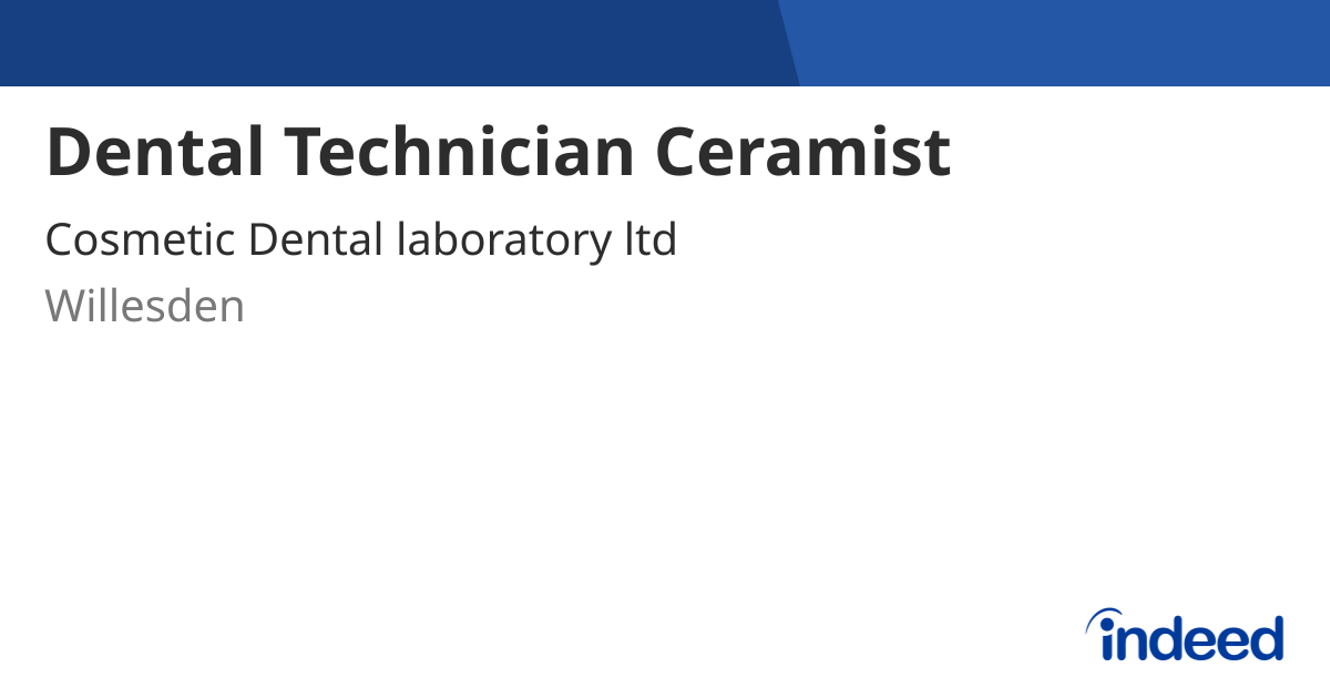 Dental Technician Ceramist - Willesden NW10 - Indeed.com