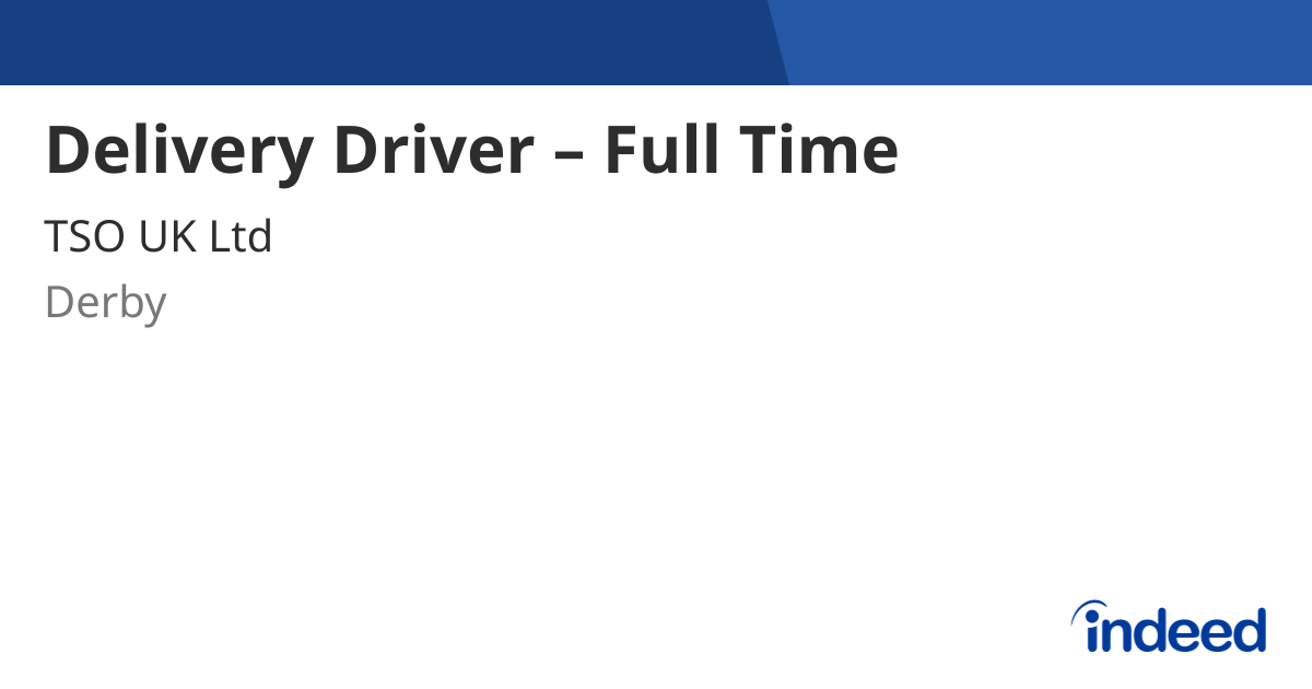 Delivery Driver – Full Time - Derby DE21 4ED - Indeed.com