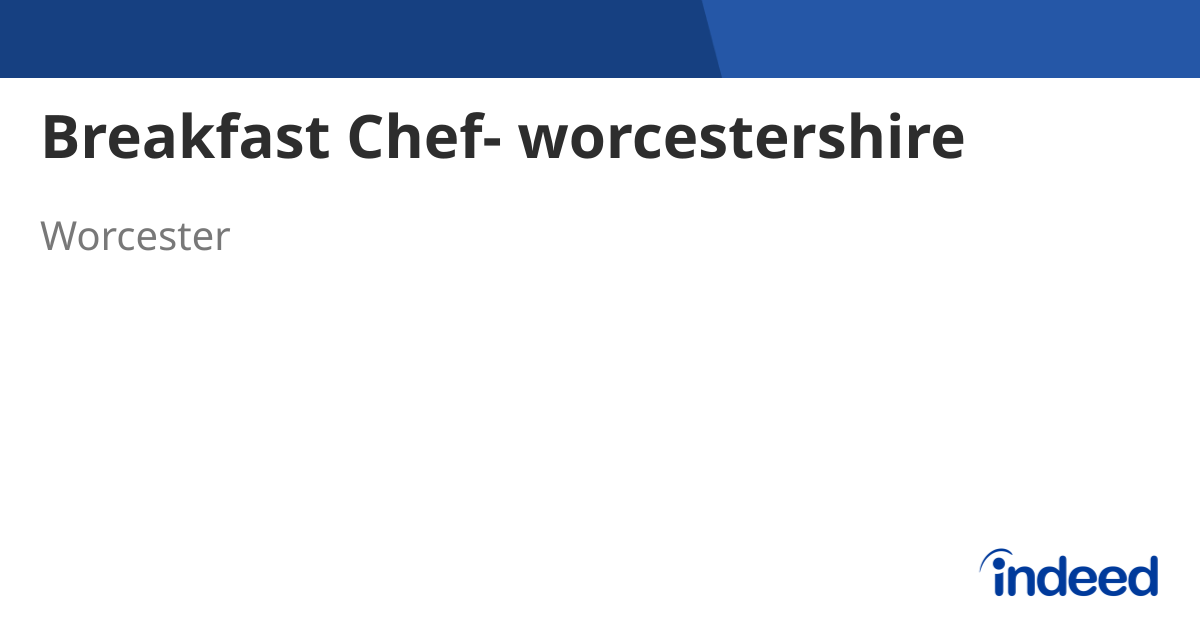 Breakfast Chef- worcestershire - Worcester - Indeed.com