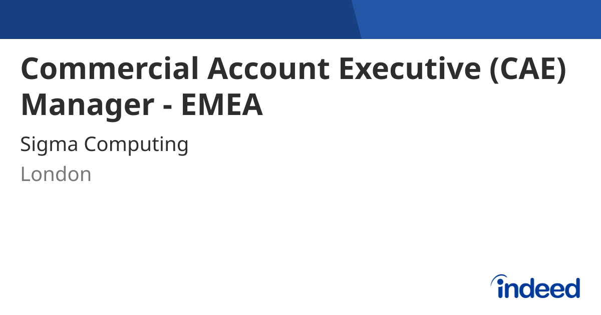 Commercial Account Executive (CAE) Manager - EMEA - London - Indeed.com