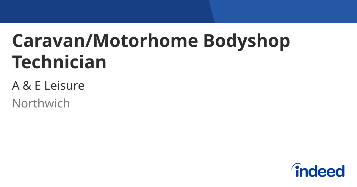 Caravan/Motorhome Bodyshop Technician - Northwich CW9 6FY - Indeed.com
