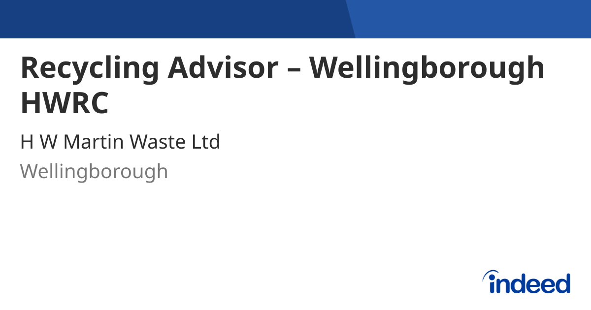 Recycling Advisor – Wellingborough HWRC - Wellingborough NN8 - Indeed.com