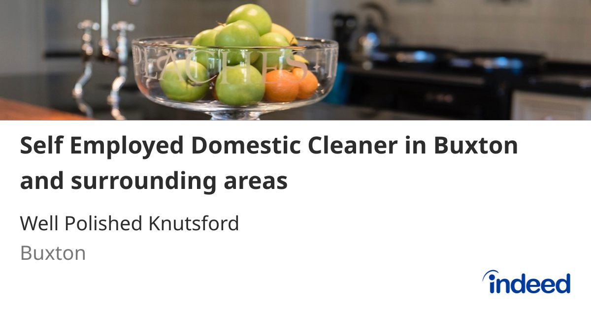 Self Employed Domestic Cleaner in Buxton and surrounding areas - Buxton SK17 - Indeed.com