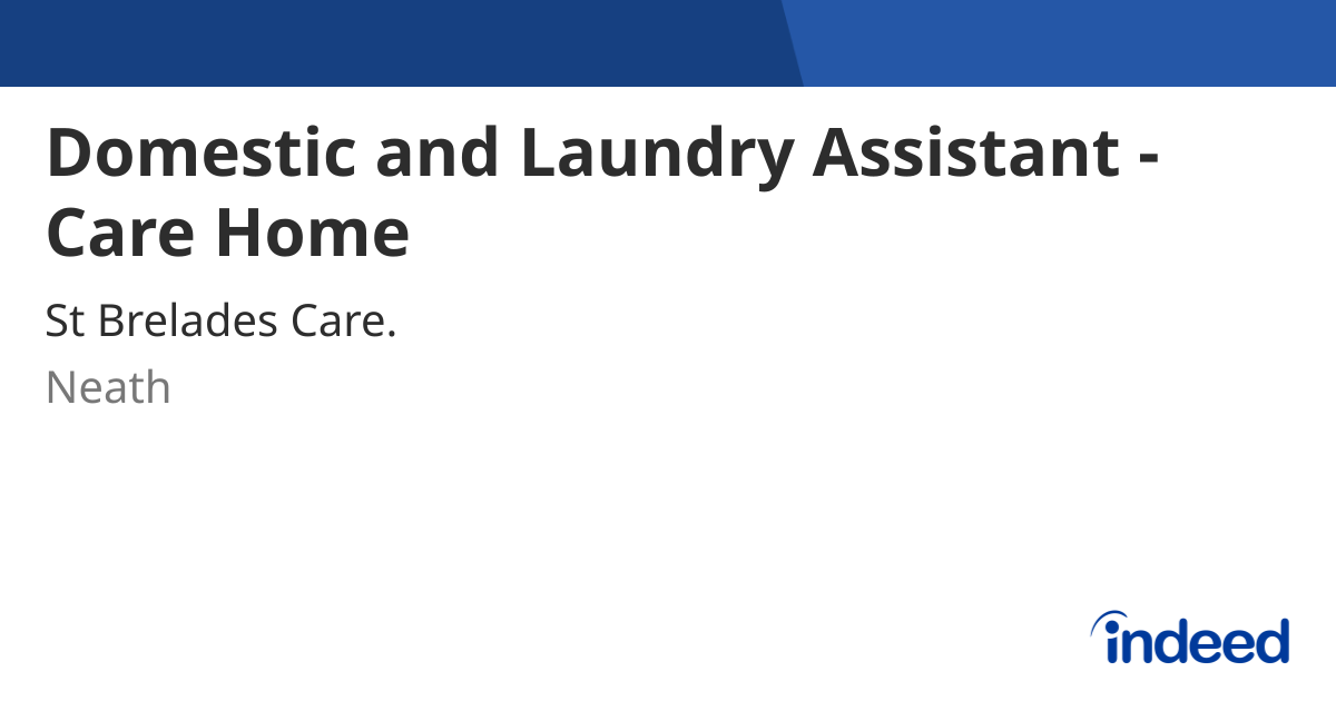 Domestic and Laundry Assistant - Care Home - Neath SA11 3BQ - Indeed.com