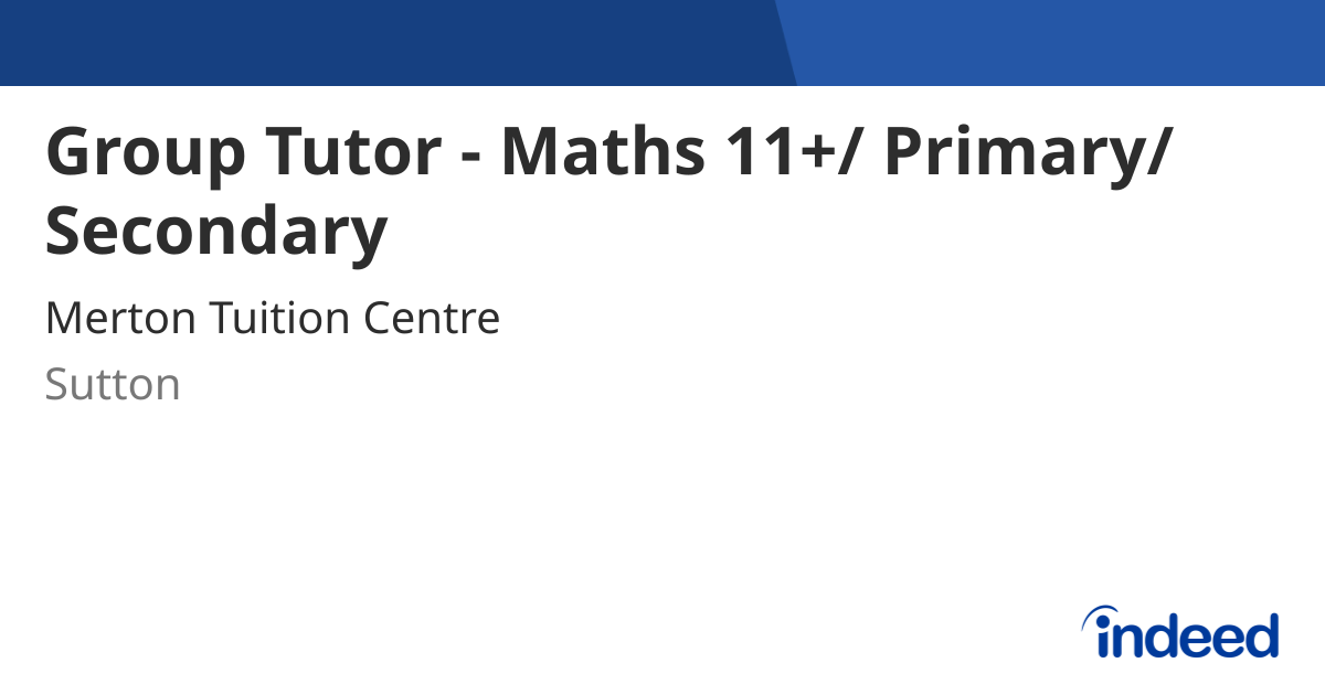 Group Tutor - Maths 11+/ Primary/ Secondary - Sutton SM3 8QH - Indeed.com