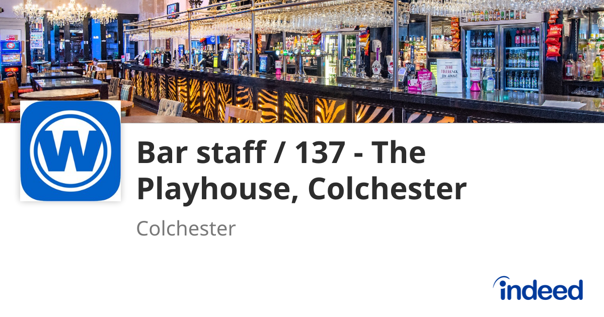 Bar staff / 137 - The Playhouse, Colchester - Colchester CO2 7AA ...