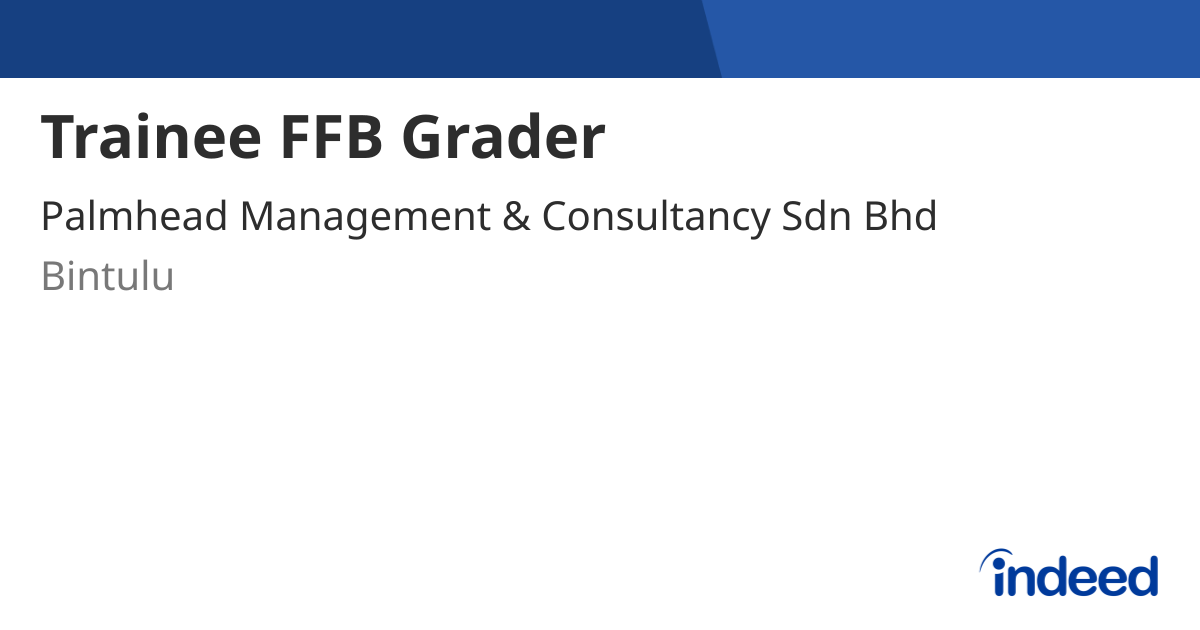 Trainee FFB Grader - Bintulu - Indeed.com