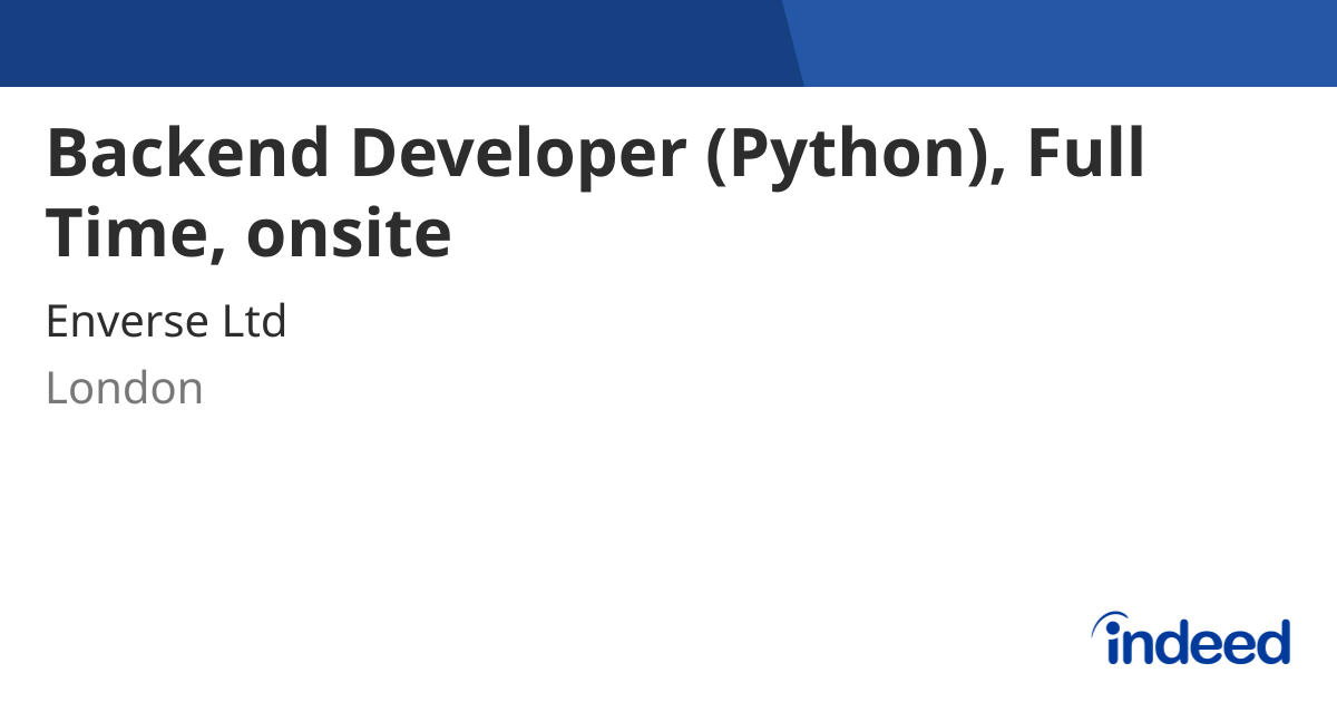 Backend Developer (Python), Full Time, onsite - London - Indeed.com
