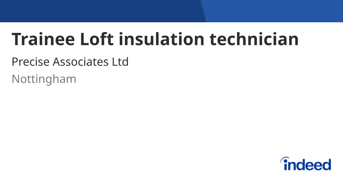 Trainee Loft insulation technician - Nottingham - Indeed.com