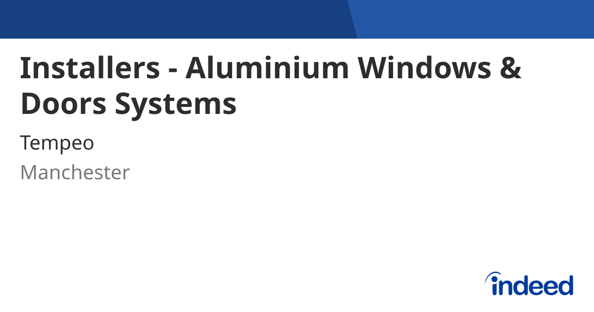 Installers - Aluminium Windows & Doors Systems - Manchester M4 - Indeed.com