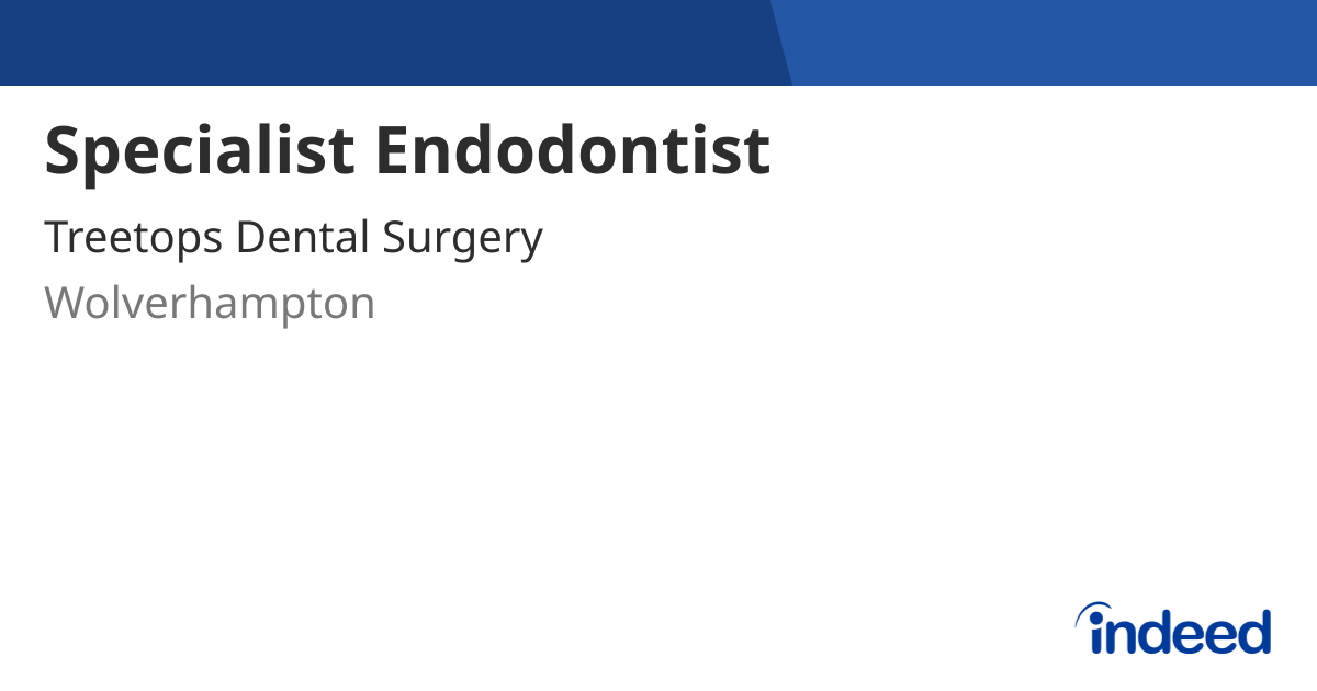 Specialist Endodontist - Wolverhampton WV8 1HF - Indeed.com