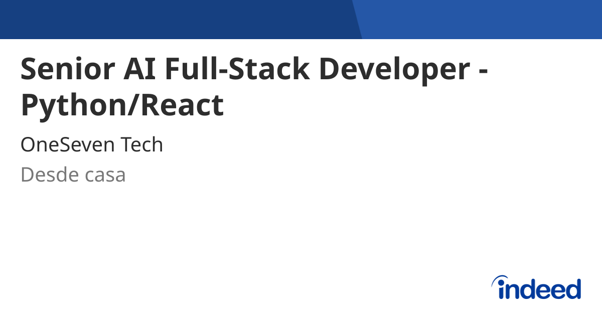 Senior AI Full-Stack Developer - Python/React - Desde casa - Indeed.com