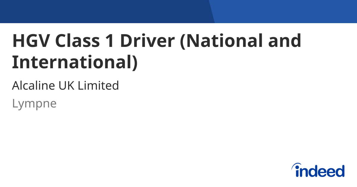 HGV Class 1 Driver (National and International) - Lympne - Indeed.com