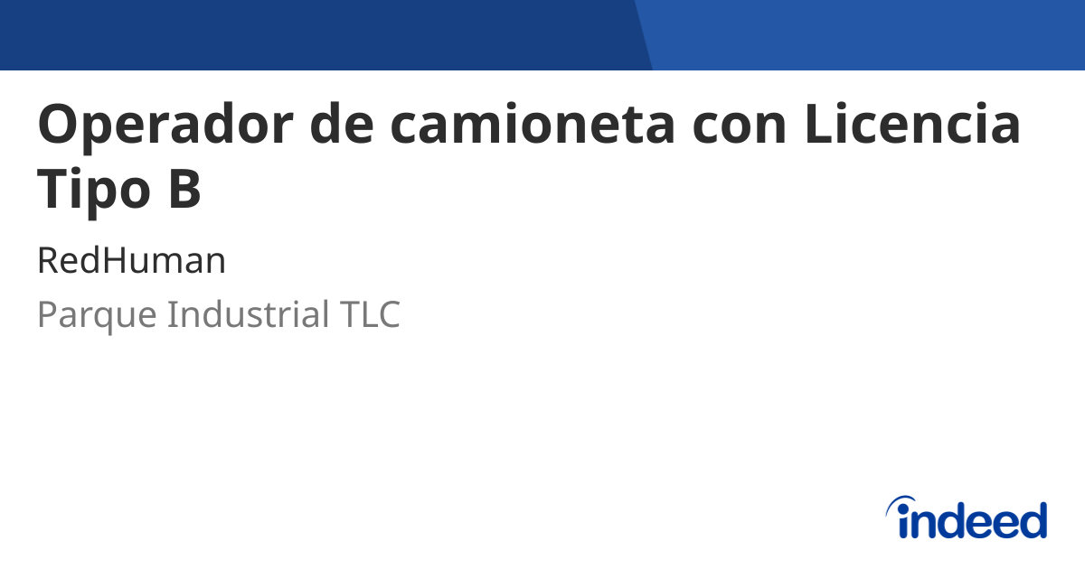 Operador de camioneta con Licencia Tipo B - Parque Industrial TLC, Qro ...
