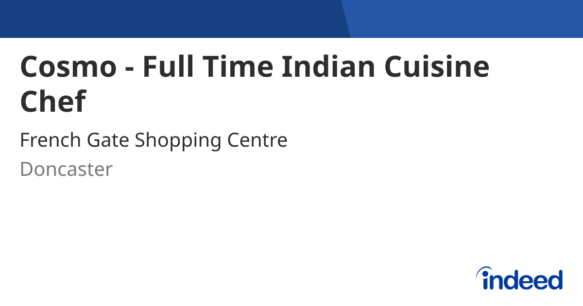 Cosmo - Full Time Indian Cuisine Chef - Doncaster DN1 1SW - Indeed.com