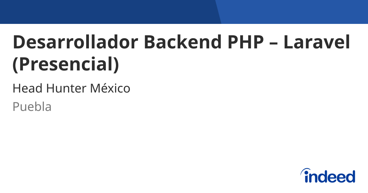 Desarrollador Backend PHP – Laravel (Presencial) - Puebla, Pue. - Indeed.com