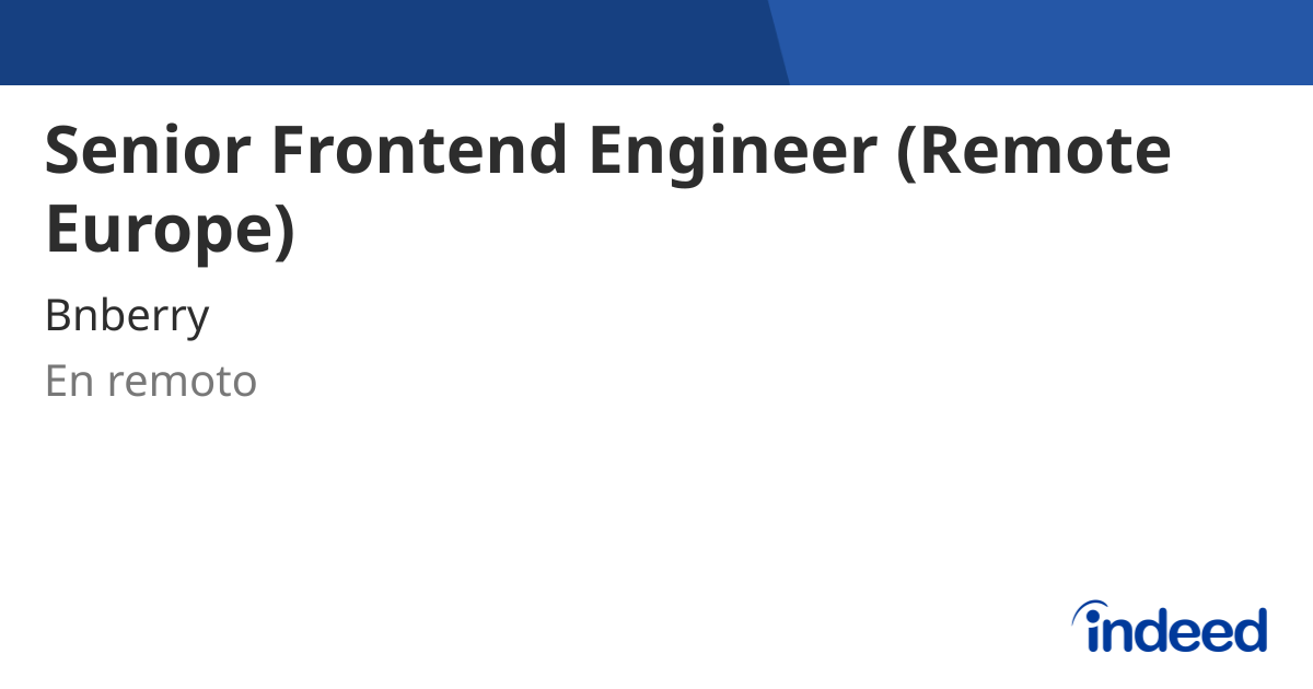 Senior Frontend Engineer (Remote Europe) - En remoto - Indeed.com