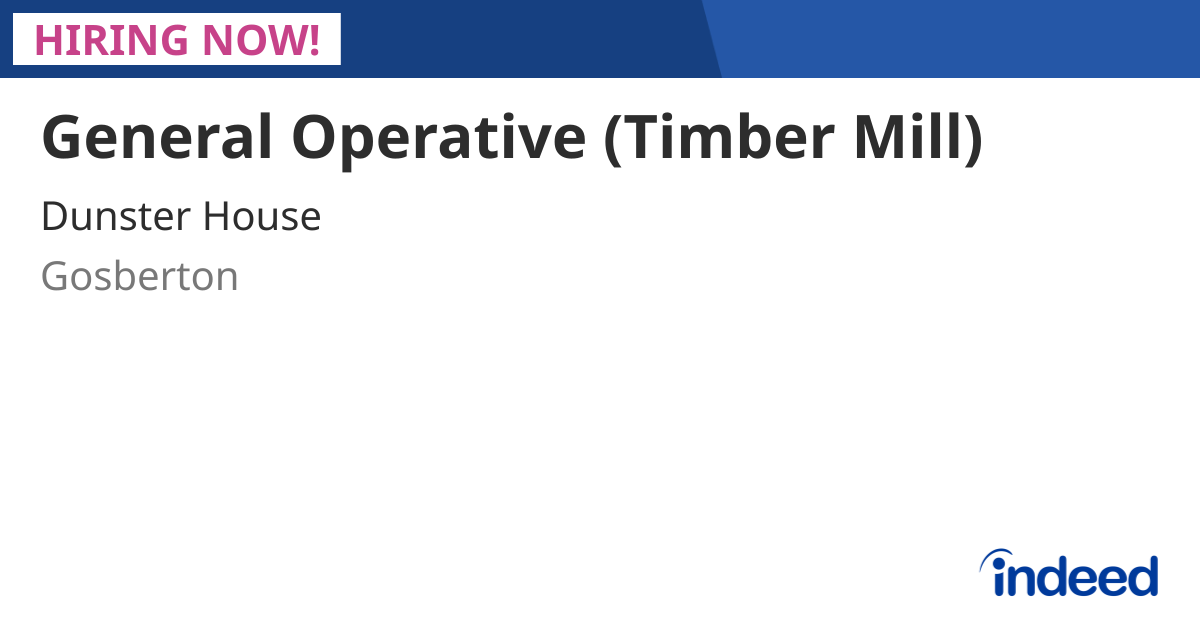 General Operative (Timber Mill) - Gosberton PE11 - Indeed.com