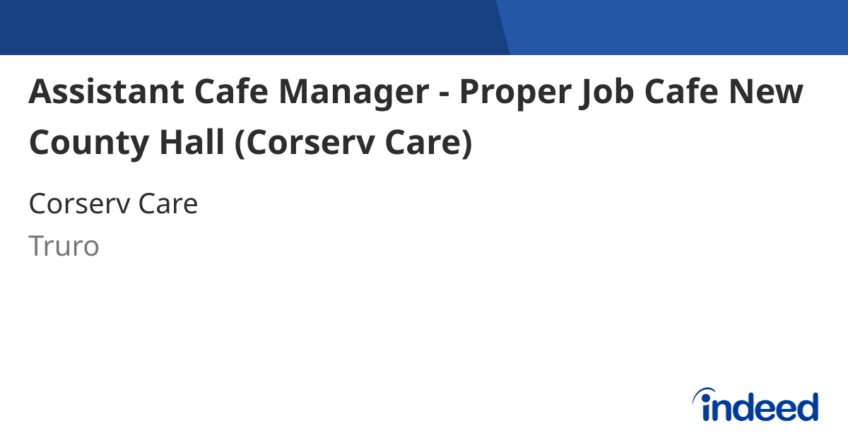 Assistant Cafe Manager - Proper Job Cafe New County Hall (Corserv Care ...