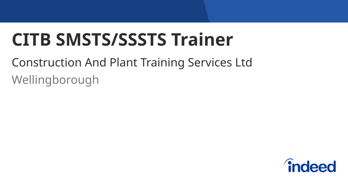 CITB SMSTS/SSSTS Trainer - Wellingborough NN29 7XA - Indeed.com