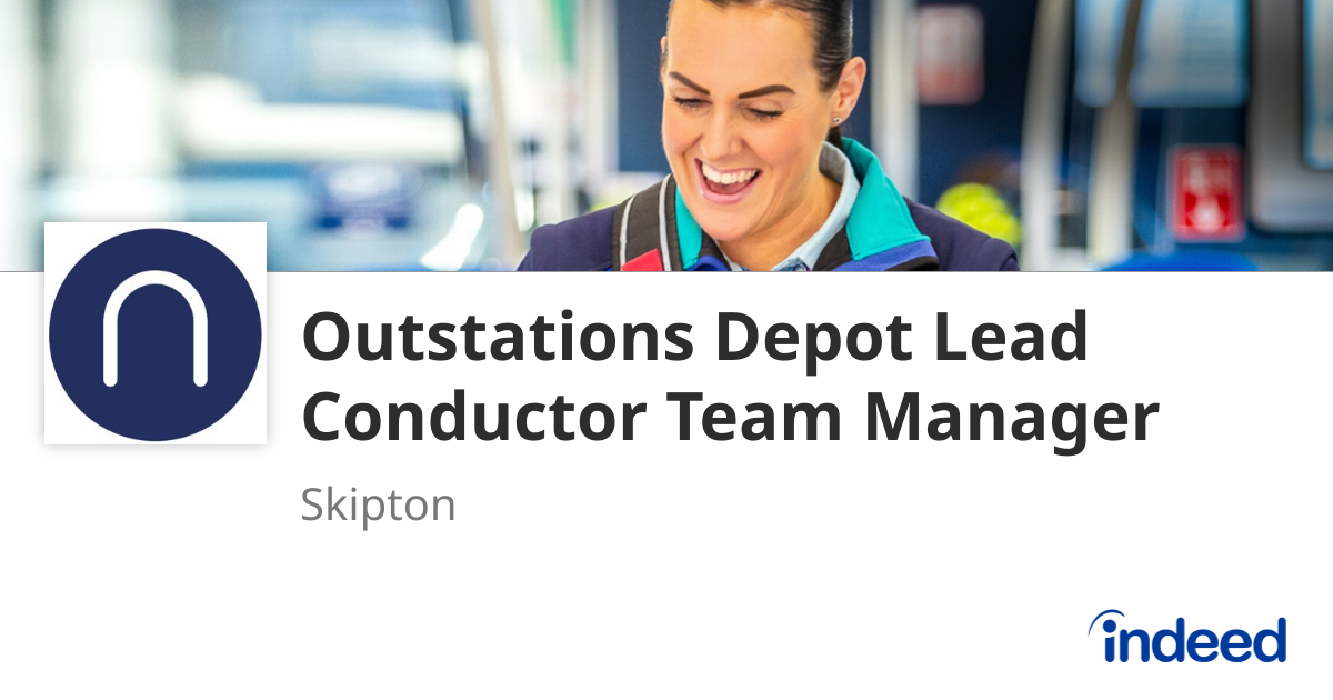 Outstations Depot Lead Conductor Team Manager - Skipton - Indeed.com